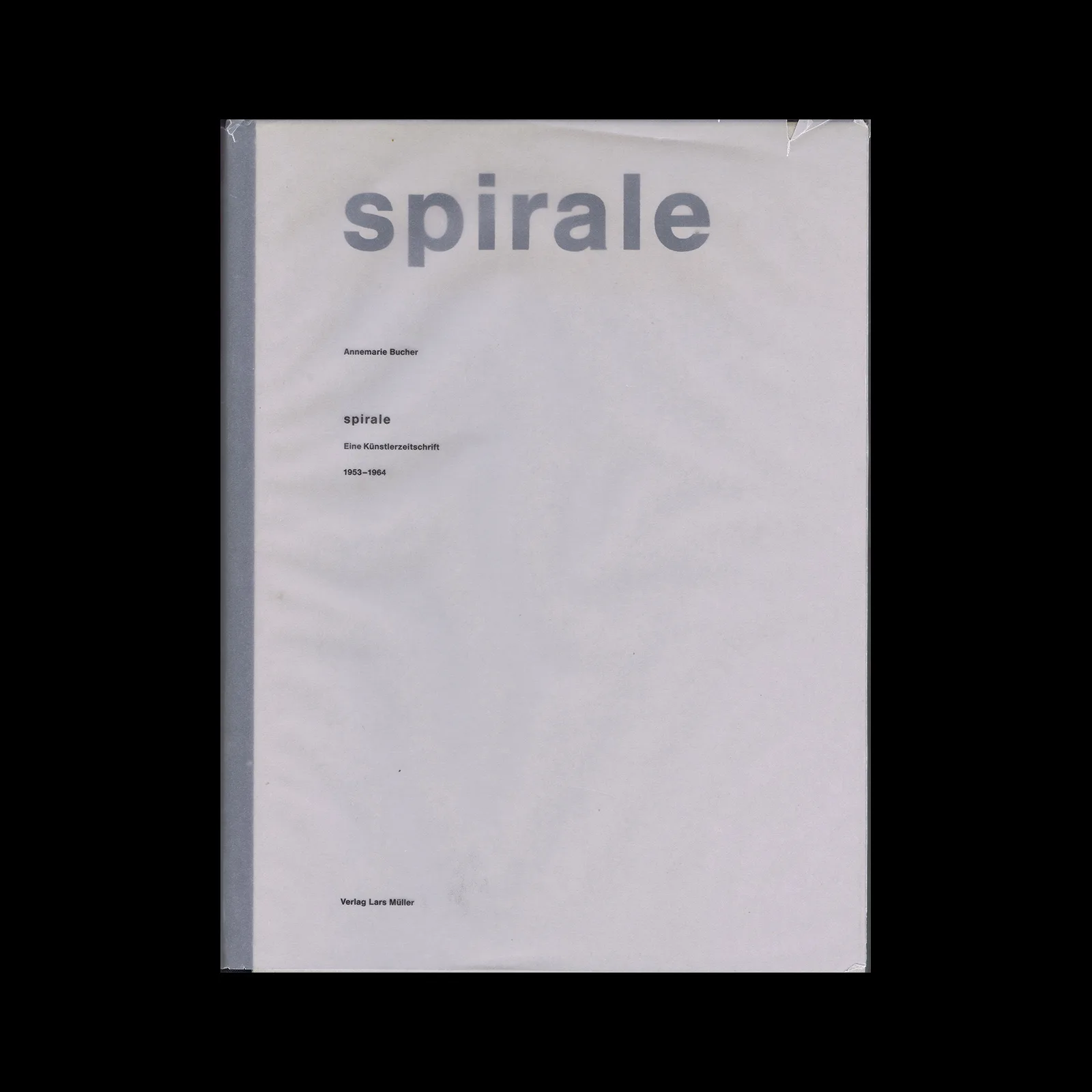 Spirale: Eine Kunstlerzeitschrift 1953-1964, Lars Muller Publishers ...