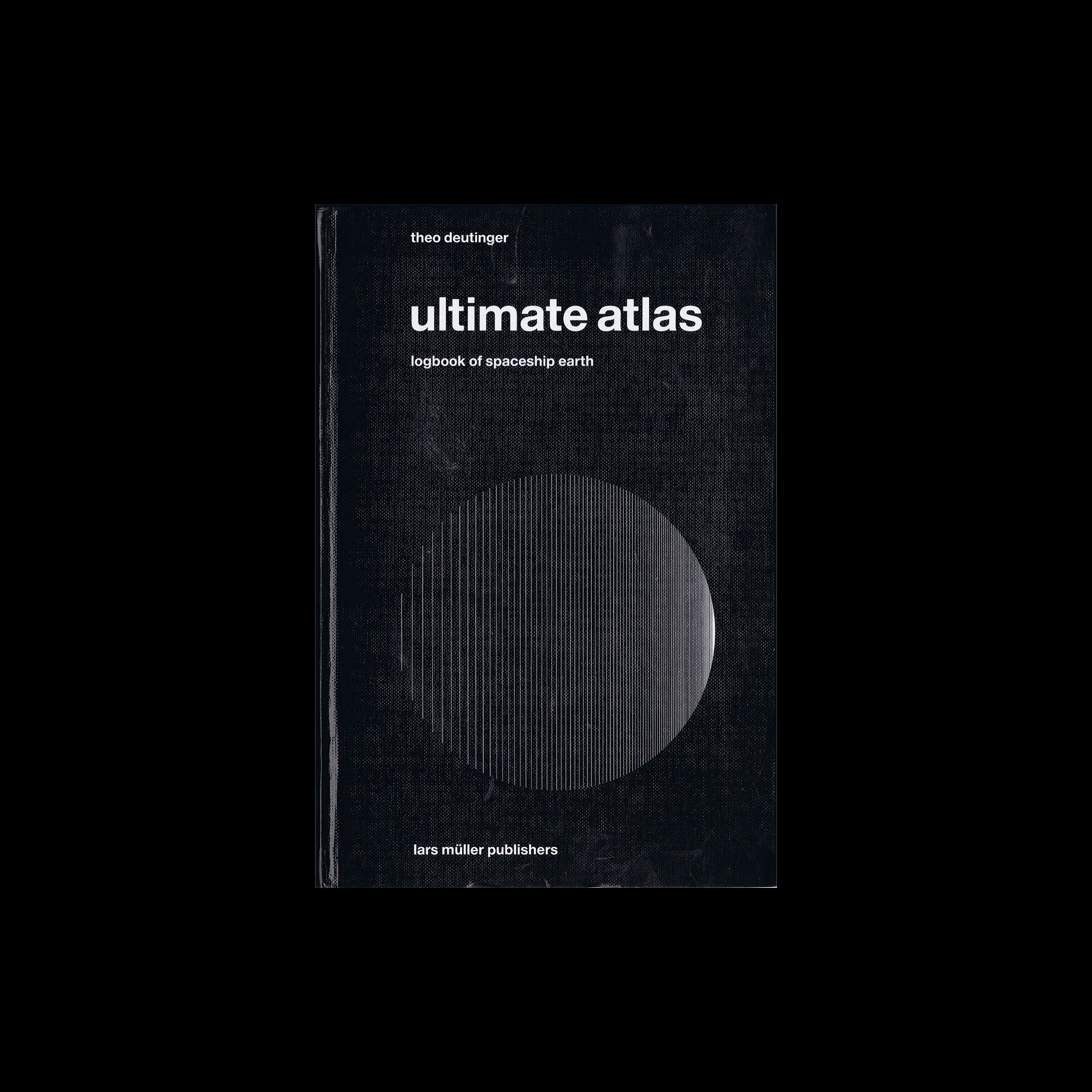 Ultimate Atlas: Logbook of Spaceship Earth, Lars Muller Publishers ...